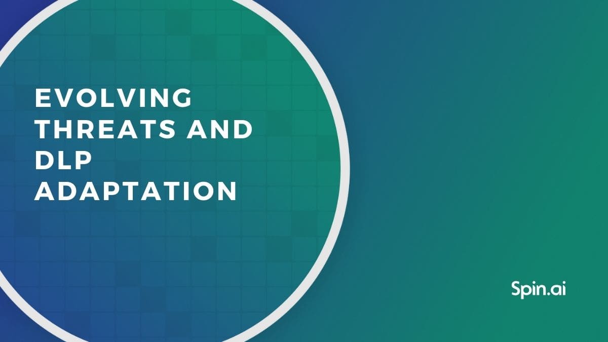 Evolving threats and Data Loss Prevention (DLP) adaptation