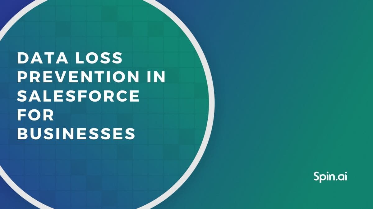 Data Loss Prevention in Salesforce for Businesses | Spin.AI